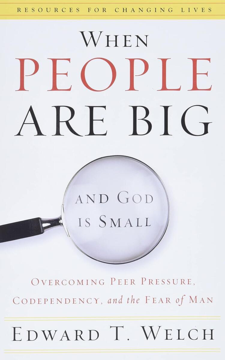When People are Big and God is Small [Edward T. Welch] - Anabaptist ...